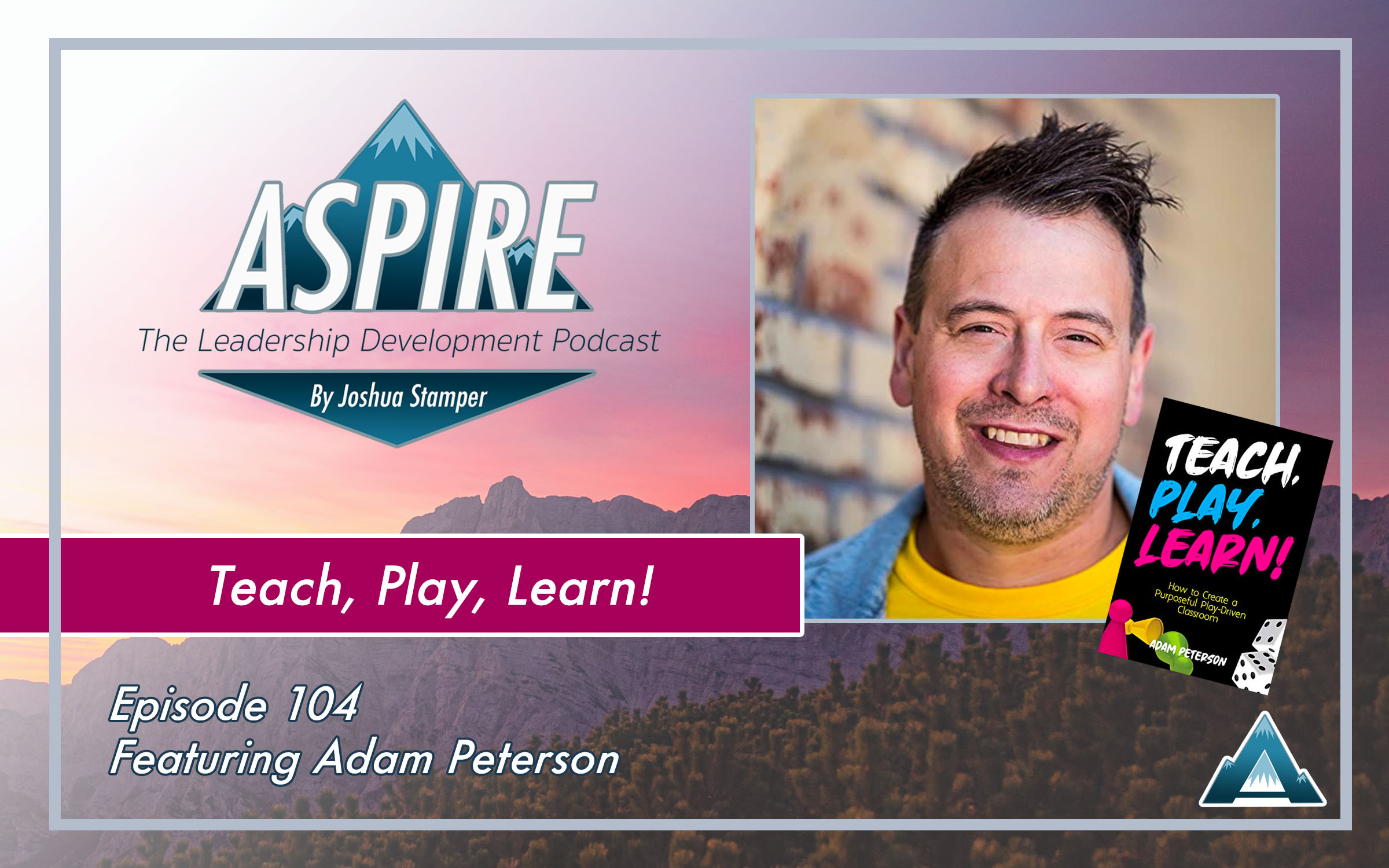 104. Teach, Play, Learn: Featuring Adam Peterson - Joshua Stamper