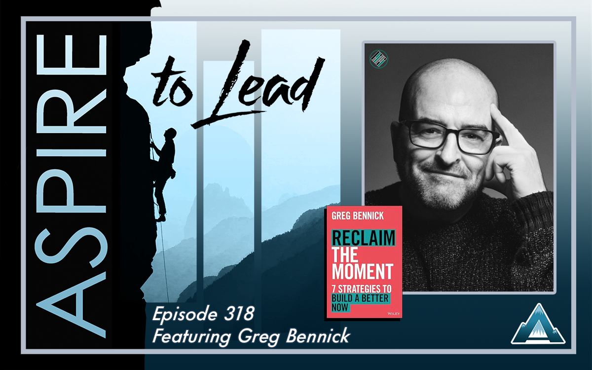 318. Building a Better Now: Featuring Greg Bennick - Joshua Stamper